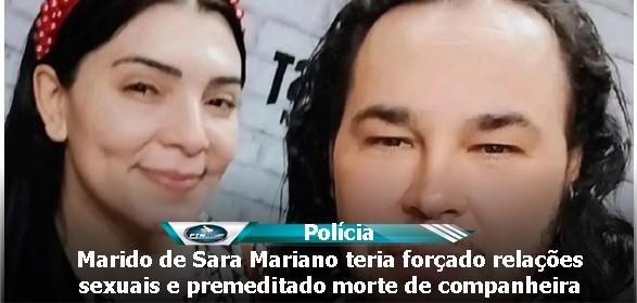 Marido De Sara Mariano Teria Forçado Relações Sexuais E Premeditado